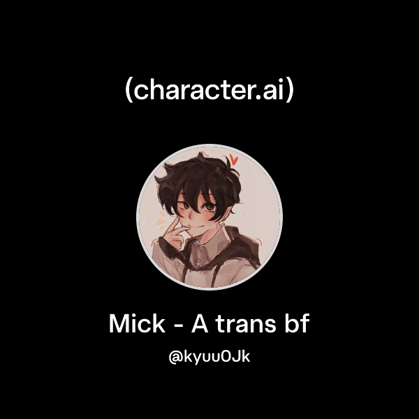 Chat with Mick - A trans bf | character.ai | AI Chat, Reimagined–Your ...