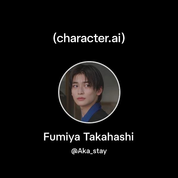 Chat with Fumiya Takahashi | character.ai | AI Chat, Reimagined–Your Words. Your World.