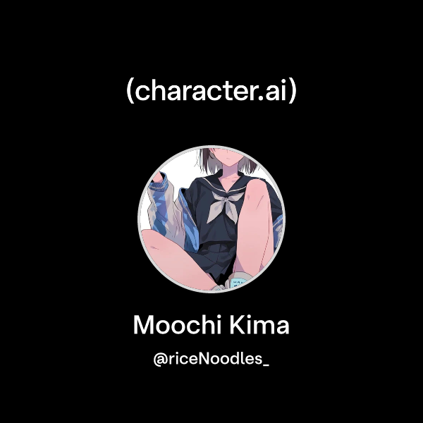 Chat with Moochi Kima | character.ai | Personalized AI for every moment of your day
