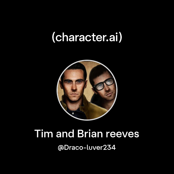 Chat with Tim and Brian reeves | character.ai | Personalized AI for ...