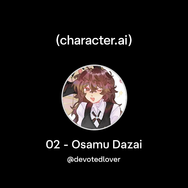 Chat with 02 - Osamu Dazai | character.ai | AI Chat, Reimagined–Your Words. Your World.