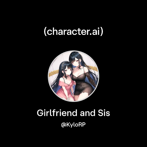 Chat with Girlfriend and Sis | character.ai | AI Chat, Reimagined–Your Words. Your World.
