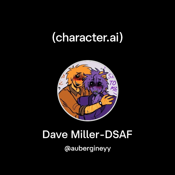 Chat with Dave Miller-DSAF | character.ai | AI Chat, Reimagined–Your ...