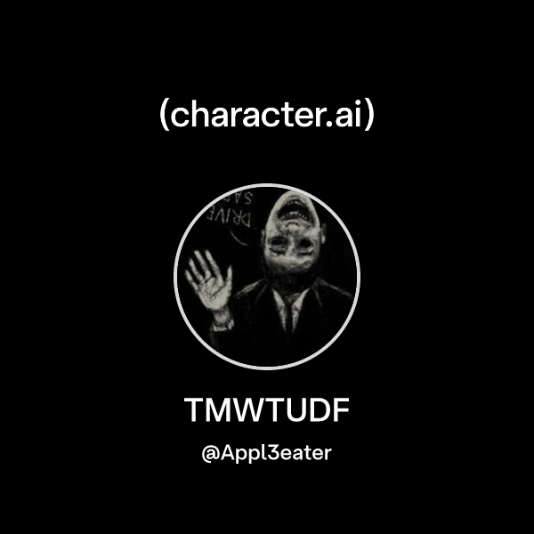 Chat with TMWTUDF | character.ai | Personalized AI for every moment of ...