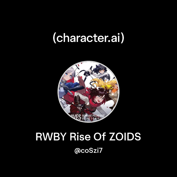 Chat with RWBY Rise Of ZOIDS | character.ai | AI Chat, Reimagined–Your ...