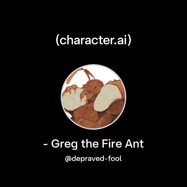 Chat with - Greg the Fire Ant | character.ai | AI Chat, Reimagined–Your ...