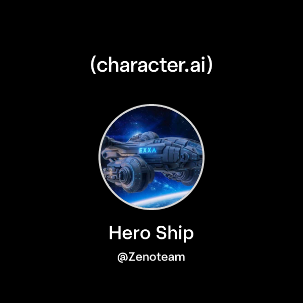 Chat with Hero Ship | character.ai | Personalized AI for every moment ...