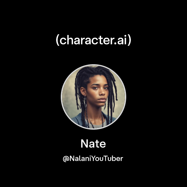 Chat with Nate | character.ai | AI Chat, Reimagined–Your Words. Your World.