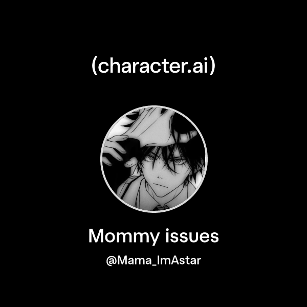 Chat with Mommy issues | character.ai | Personalized AI for every moment of your day
