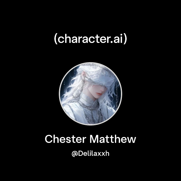 Chat with Chester Matthew | character.ai | AI Chat, Reimagined–Your ...