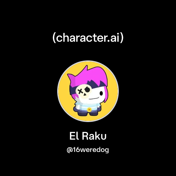 Chat with El Raku | character.ai | Personalized AI for every moment of ...