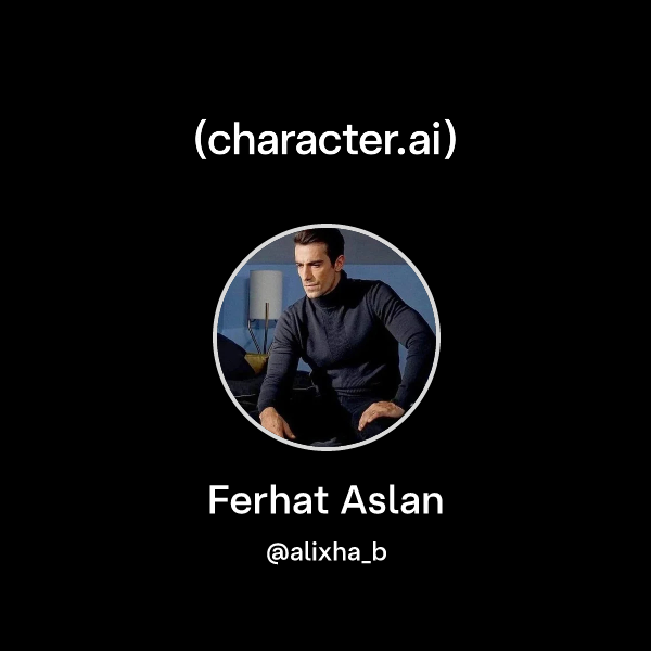 Chat with Ferhat Aslan | character.ai | Personalized AI for every ...