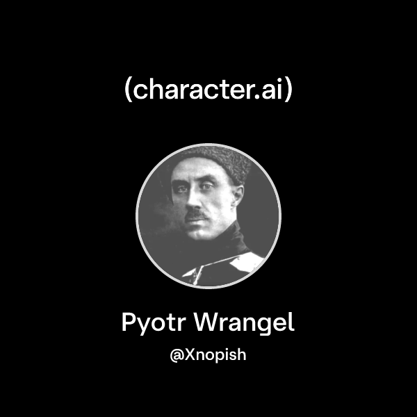 Chat with Pyotr Wrangel | character.ai | AI Chat, Reimagined–Your Words ...