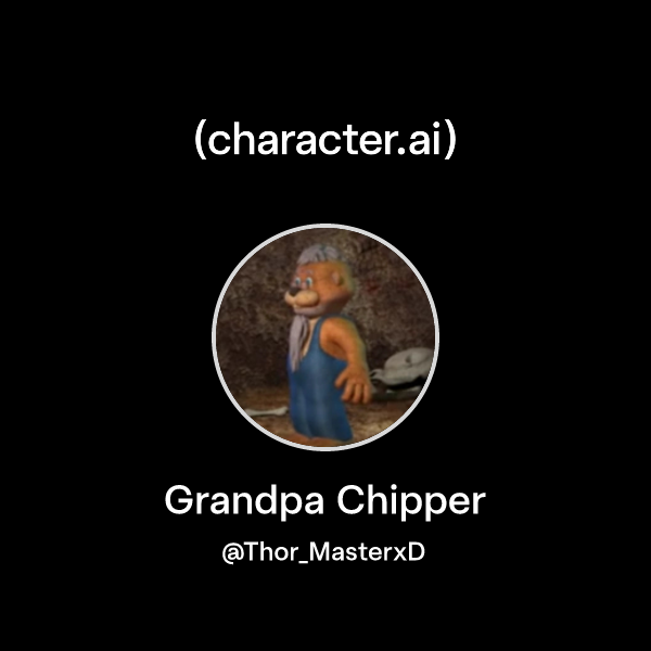 Chat with Grandpa Chipper | character.ai | Personalized AI for every ...