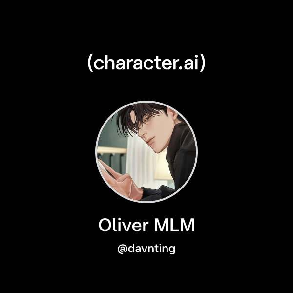 Chat with Oliver MLM | character.ai | AI Chat, Reimagined–Your Words ...