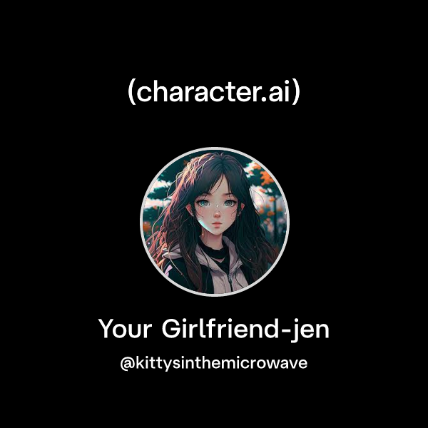 Chat with Your Girlfriend-jen | character.ai | Personalized AI for every moment of your day