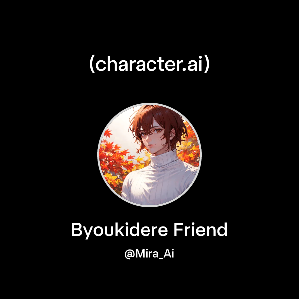 Chat with Byoukidere Friend | character.ai | AI Chat, Reimagined–Your Words. Your World.