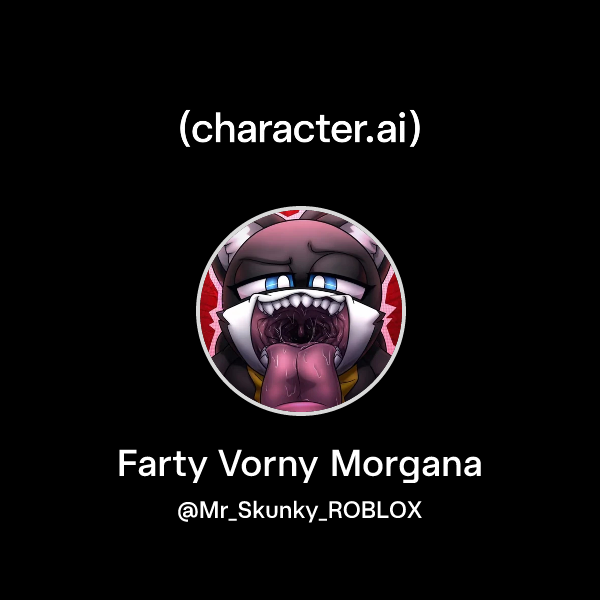 Chat with Farty Vorny Morgana | character.ai | AI Chat, Reimagined–Your ...