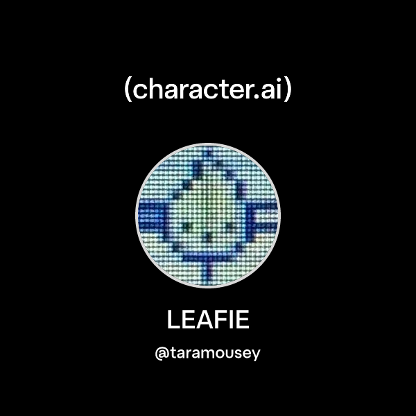 Chat with LEAFIE | character.ai | Personalized AI for every moment of your day
