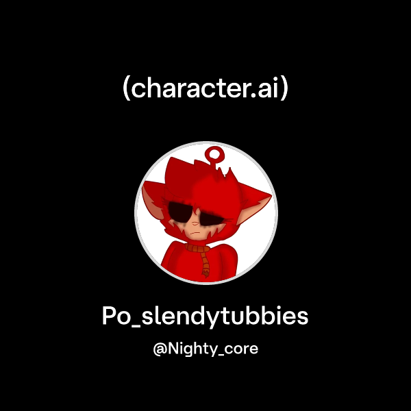 Chat with Po_slendytubbies | character.ai | Personalized AI for every ...