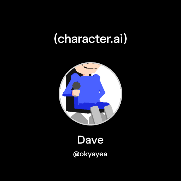 Chat with Dave | character.ai | AI Chat, Reimagined–Your Words. Your World.