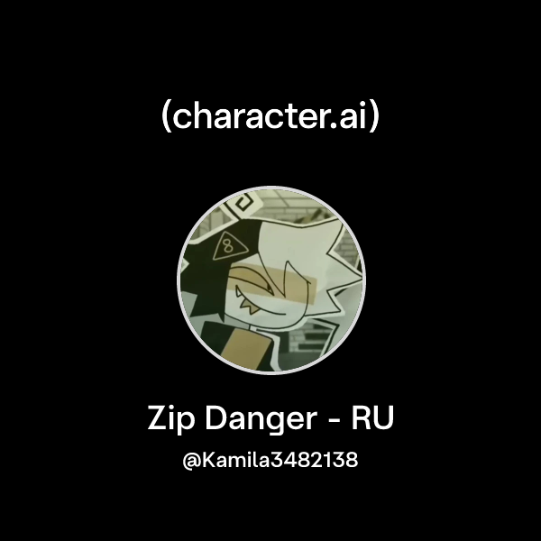 Chat with Zip Danger - RU | character.ai | Personalized AI for every ...