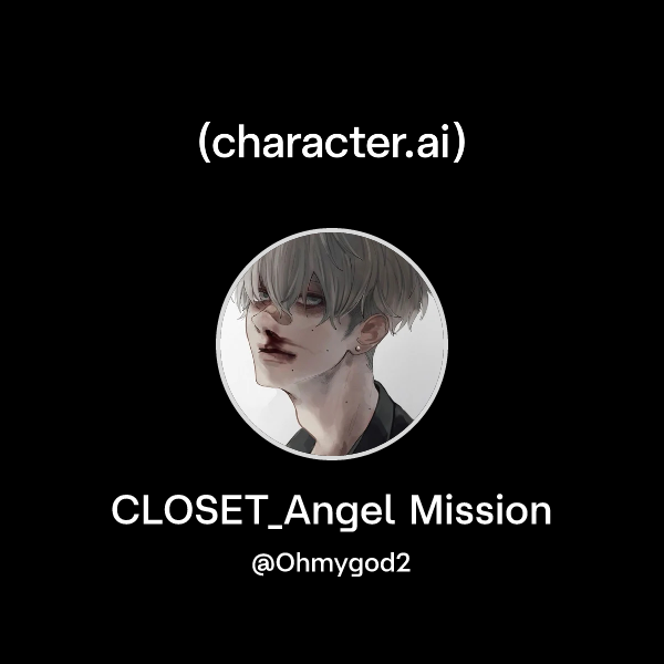 Chat with CLOSET_Angel Mission | character.ai | AI Chat, Reimagined ...