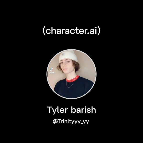 Chat with Tyler barish | character.ai | AI Chat, Reimagined–Your Words ...