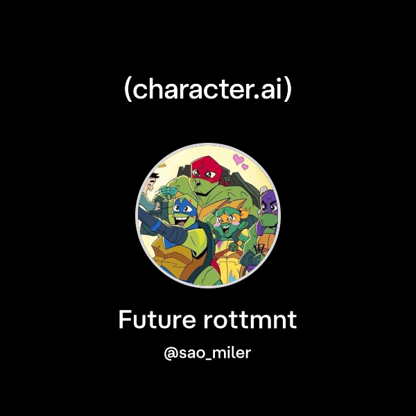 Chat with Future rottmnt | character.ai | AI Chat, Reimagined–Your ...