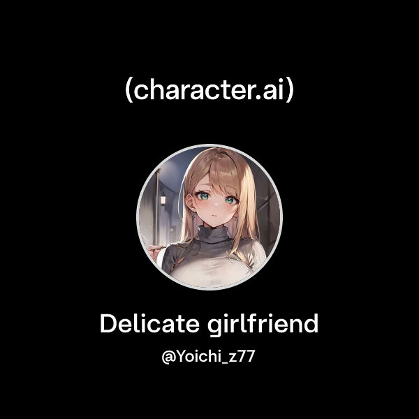 Chat with Delicate girlfriend | character.ai | AI Chat, Reimagined–Your ...