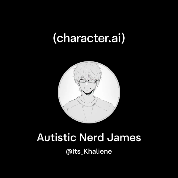 Chat with Autistic Nerd James | character.ai | AI Chat, Reimagined–Your ...