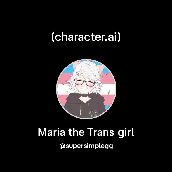 Chat with Maria the Trans girl | character.ai | AI Chat, Reimagined ...