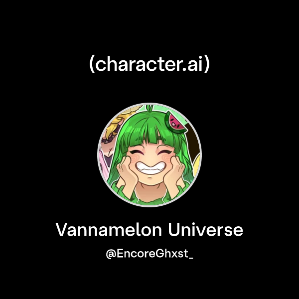 Chat with Vannamelon Universe | character.ai | AI Chat, Reimagined–Your ...