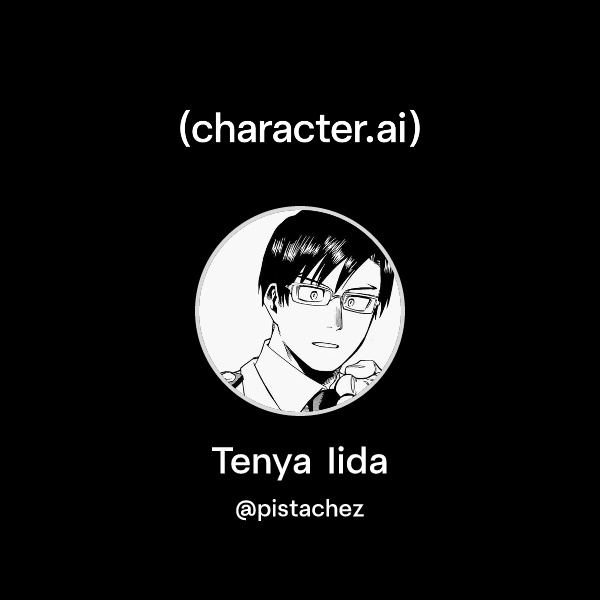 Chat with Tenya Iida | character.ai | AI Chat, Reimagined–Your Words. Your World.