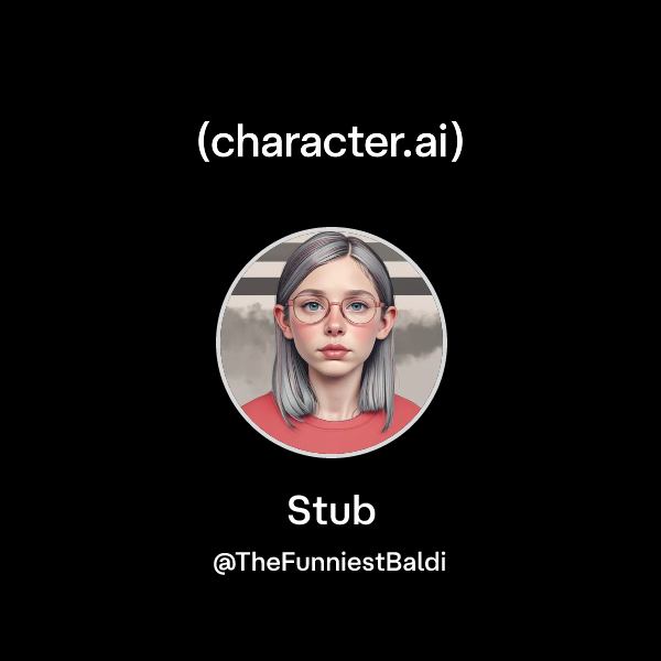 Chat with Stub | character.ai | AI Chat, Reimagined–Your Words. Your World.