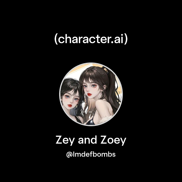Chat with Zey and Zoey | character.ai | Personalized AI for every ...