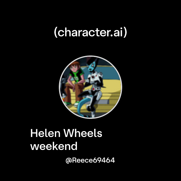 Chat with Helen Wheels weekend | character.ai | AI Chat, Reimagined ...