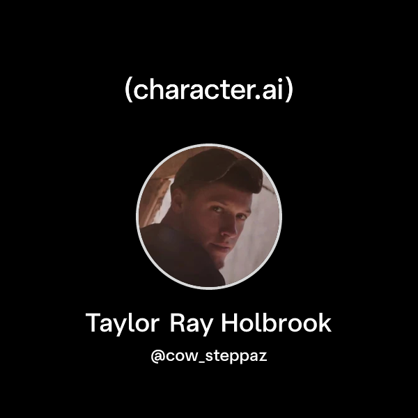 Chat with Taylor Ray Holbrook | character.ai | Personalized AI for ...