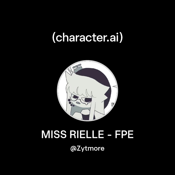 Chat with MISS RIELLE - FPE | character.ai | Personalized AI for every ...