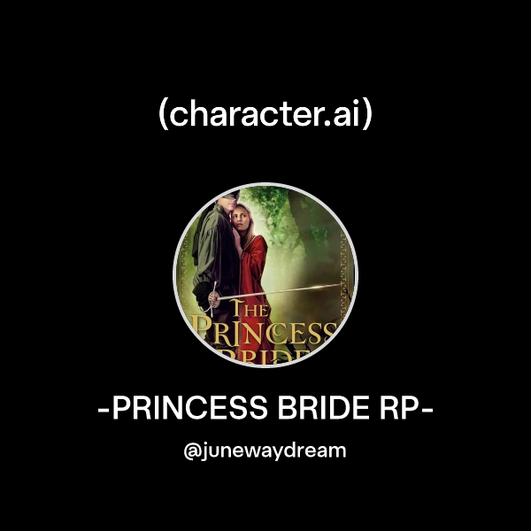 Chat with -PRINCESS BRIDE RP- | character.ai | AI Chat, Reimagined–Your ...