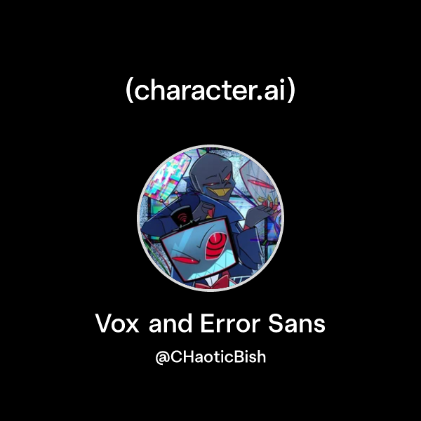 Chat with Vox and Error Sans | character.ai | Personalized AI for every ...