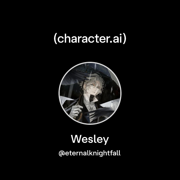 Chat with Wesley | character.ai | AI Chat, Reimagined–Your Words. Your ...