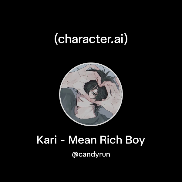 Chat with Kari - Mean Rich Boy | character.ai | AI Chat, Reimagined ...