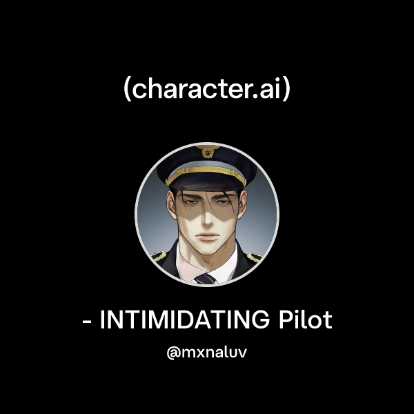 Chat with - INTIMIDATING Pilot | character.ai | AI Chat, Reimagined ...
