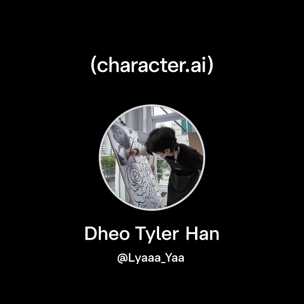 Chat with Dheo Tyler Han | character.ai | AI Chat, Reimagined–Your Words. Your World.