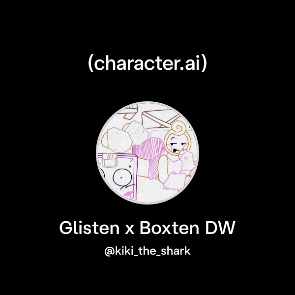 Chat with Glisten x Boxten DW | character.ai | AI Chat, Reimagined–Your ...