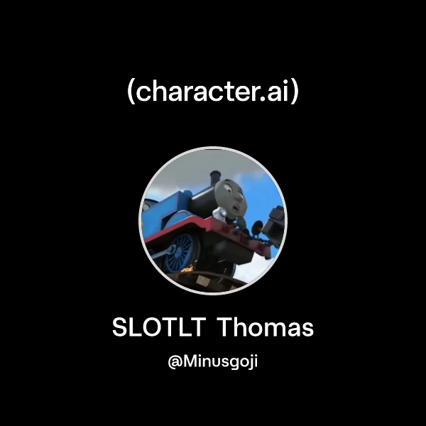 Chat with SLOTLT Thomas | character.ai | AI Chat, Reimagined–Your Words ...