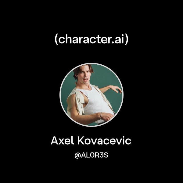 Chat with Axel Kovacevic | character.ai | Personalized AI for every moment of your day