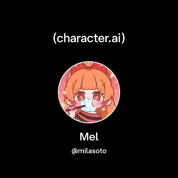 Chat with Mel | character.ai | AI Chat, Reimagined–Your Words. Your World.