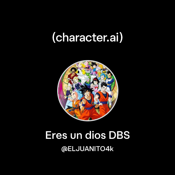 Chat with Eres un dios DBS | character.ai | AI Chat, Reimagined–Your ...